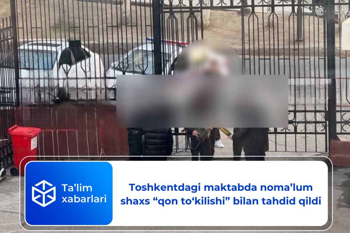 Toshkentdagi maktabda noma’lum shaxs “qon to‘kilishi” bilan tahdid ...