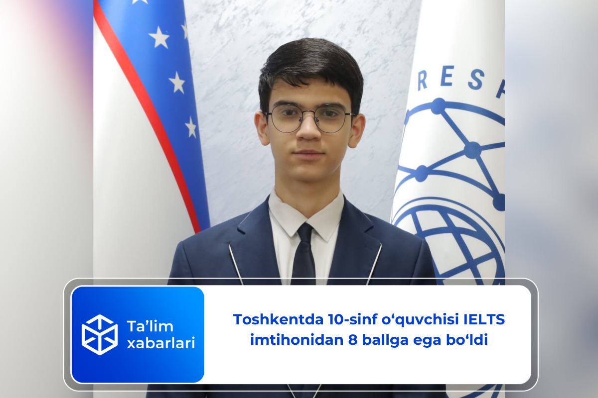 Toshkentda 10-sinf o‘quvchisi IELTS imtihonidan 8 ballga ega bo‘ldi ...