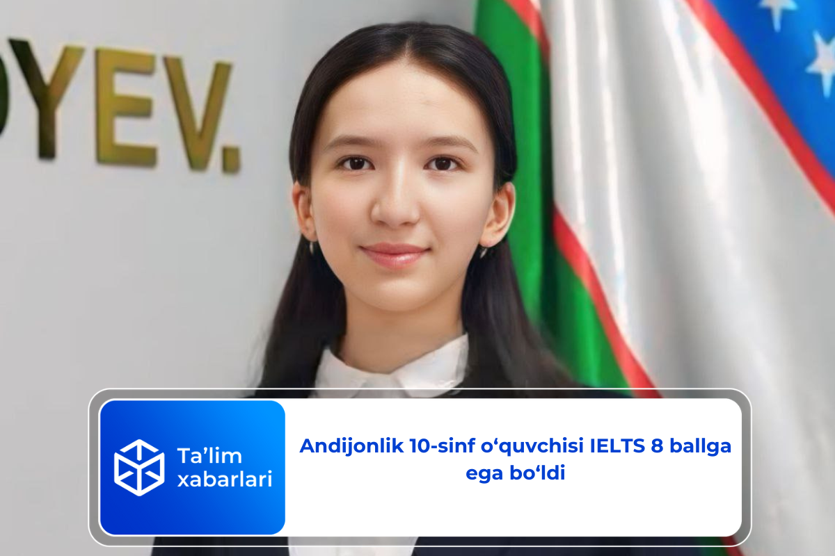 Andijonlik 10-sinf o‘quvchisi IELTS 8 ballga ega bo‘ldi - Ta’lim xabarlari