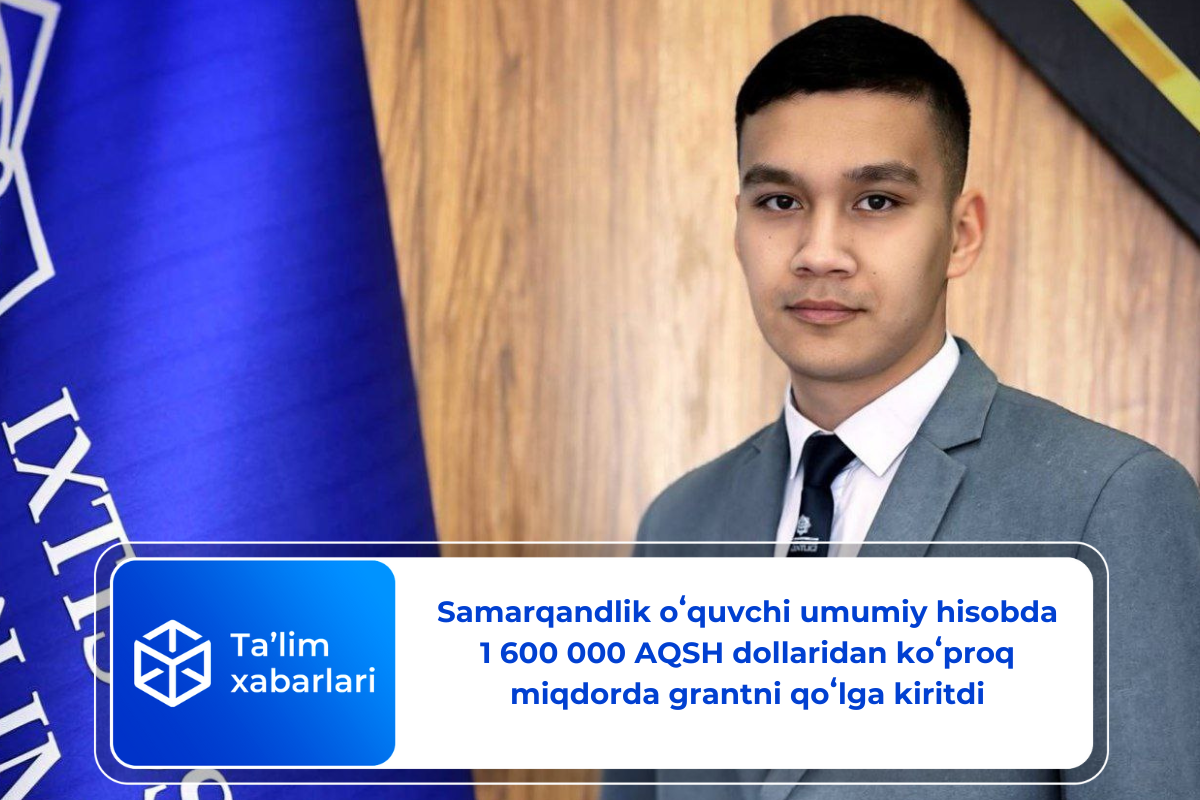 Samarqandlik oʻquvchi umumiy hisobda 1 600 000 AQSH dollaridan koʻproq grantni qoʻlga kiritdi ...