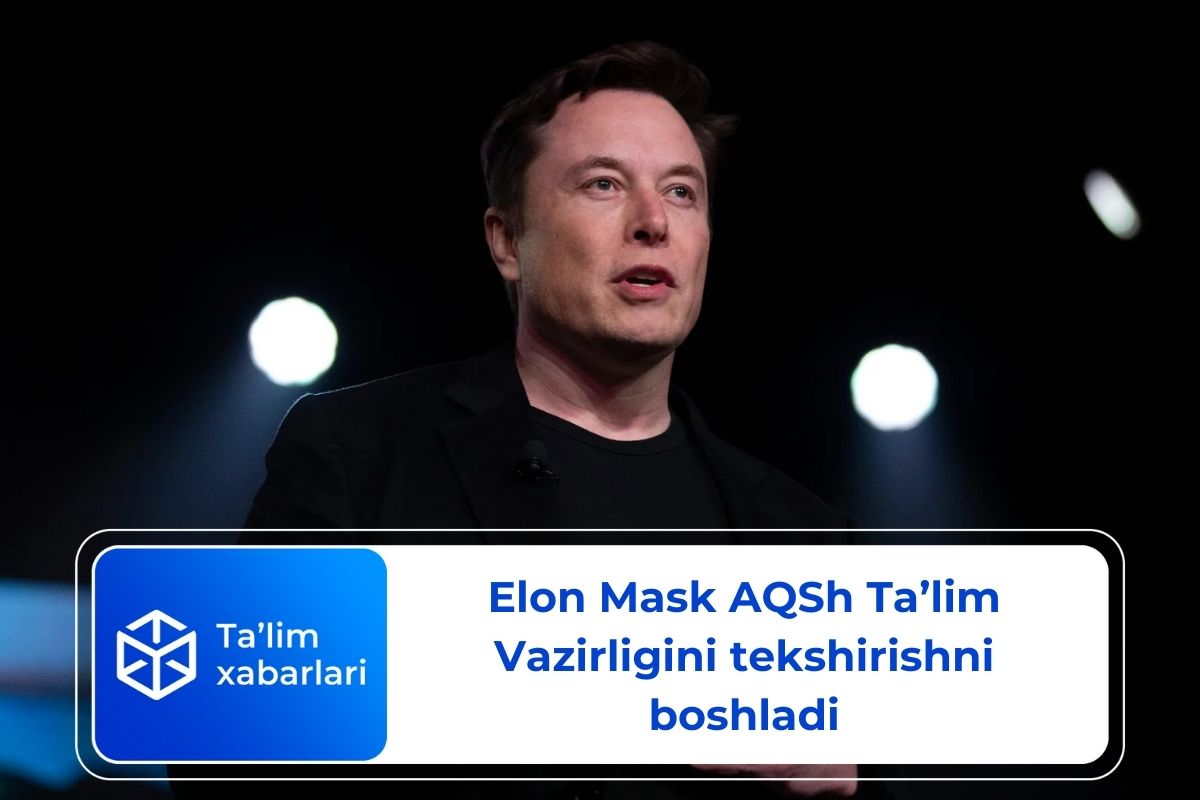 Elon Mask AQSh Ta’lim Vazirligini tekshirishni boshladi - Ta’lim xabarlari