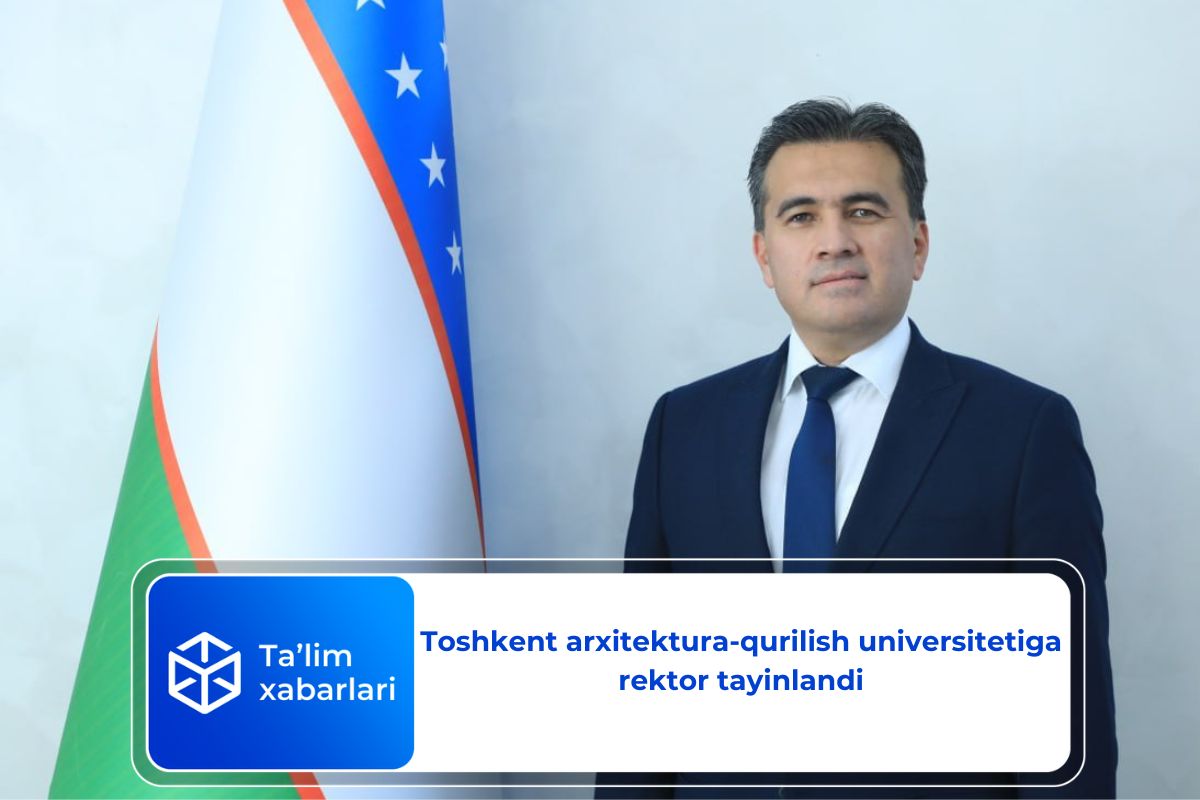 Toshkent arxitektura-qurilish universitetiga rektor tayinlandi - Ta’lim xabarlari