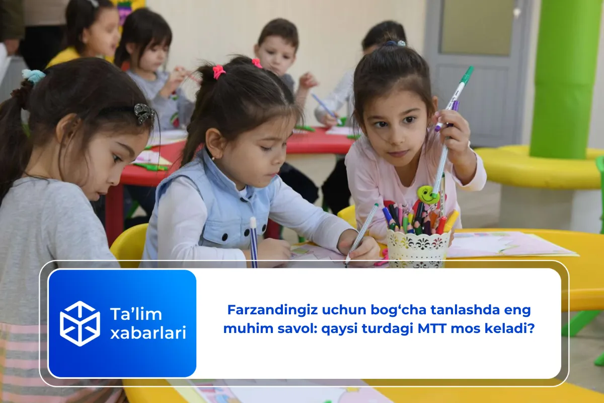 Farzandingiz uchun bog‘cha tanlashda eng muhim savol: qaysi turdagi MTT ...