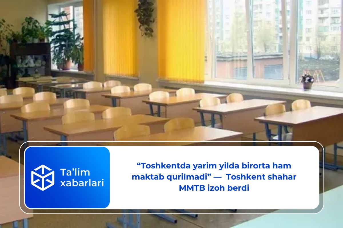 “Toshkentda yarim yilda birorta ham maktab qurilmadi” — Toshkent shahar ...