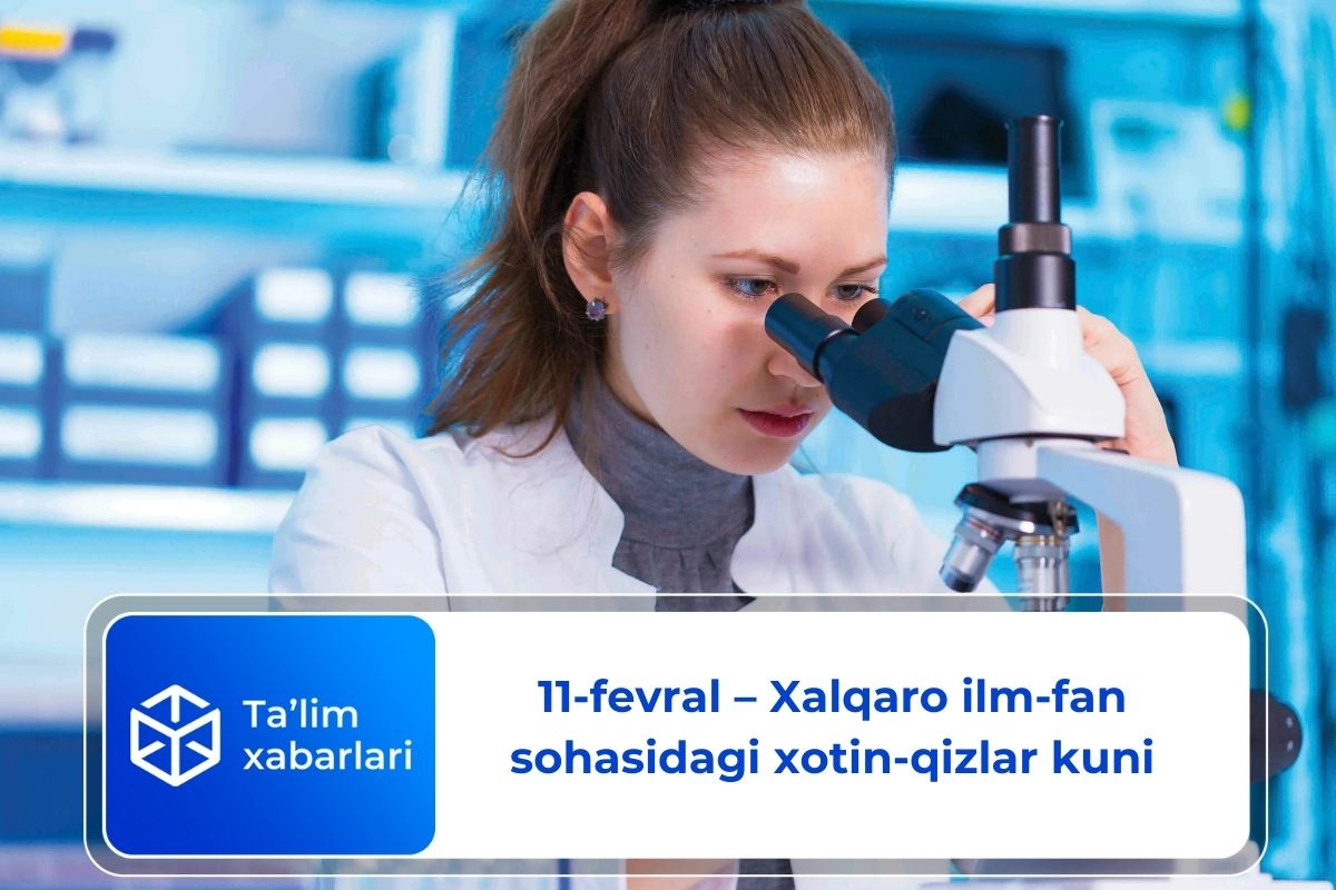 11-fevral – Xalqaro ilm-fan sohasidagi xotin-qizlar kuni - Ta’lim xabarlari
