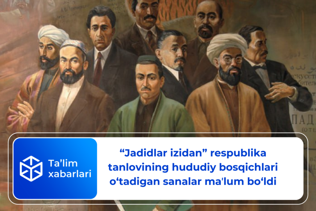 “Jadidlar izidan” respublika tanlovining hududiy bosqichlari o‘tadigan ...