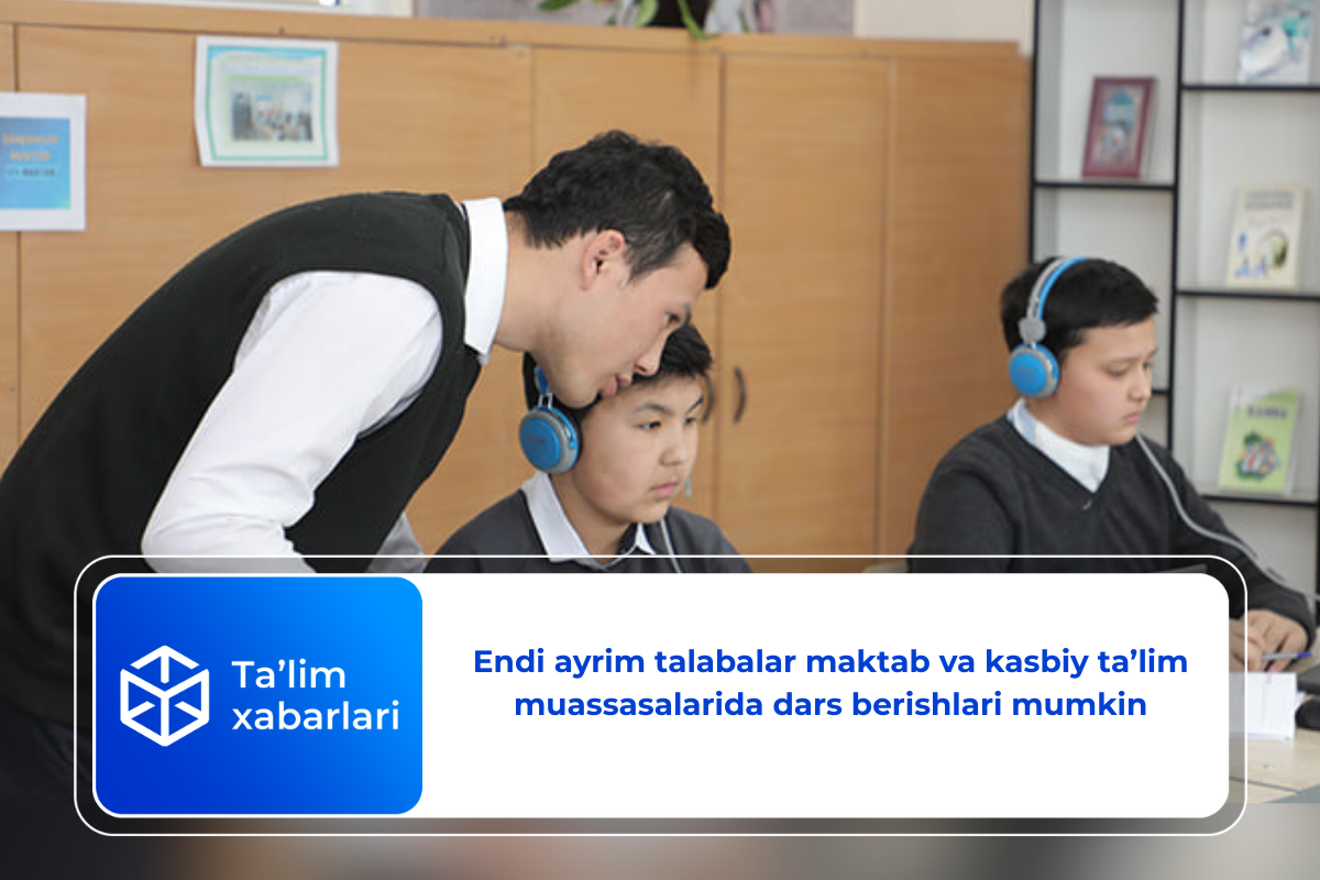 Endi ayrim talabalar maktab va kasbiy ta’lim muassasalarida dars ...