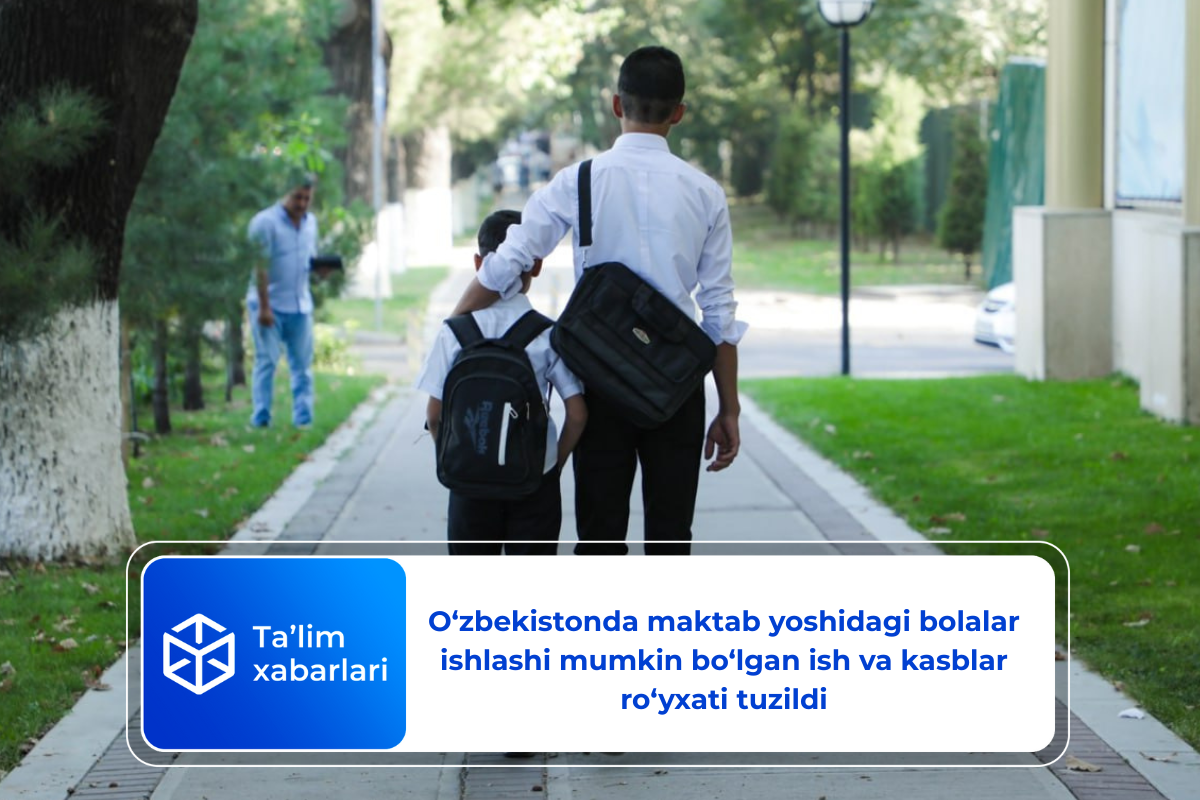 O‘zbekistonda maktab yoshidagi bolalar ishlashi mumkin bo‘lgan ish va ...