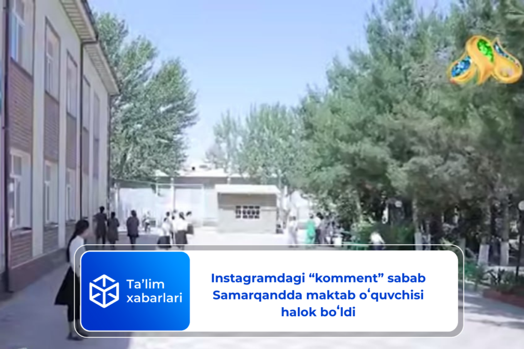 Instagramdagi “komment” sabab Samarqandda maktab oʻquvchisi halok boʻldi - Ta’lim xabarlari