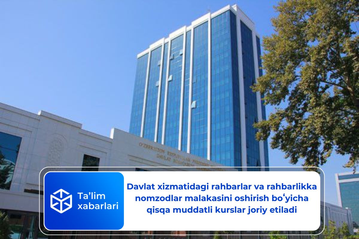 Davlat xizmatidagi rahbarlar va rahbarlikka nomzodlar malakasini oshirish boʻyicha qisqa ...