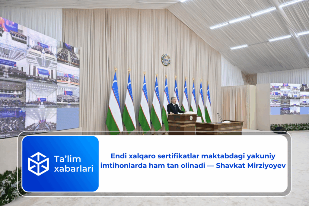 Endi xalqaro sertifikatlar maktabdagi yakuniy imtihonlarda ham tan olinadi — Shavkat Mirziyoyev ...