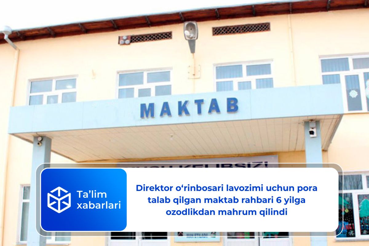 Direktor o‘rinbosari lavozimi uchun pora talab qilgan maktab rahbari 6 ...