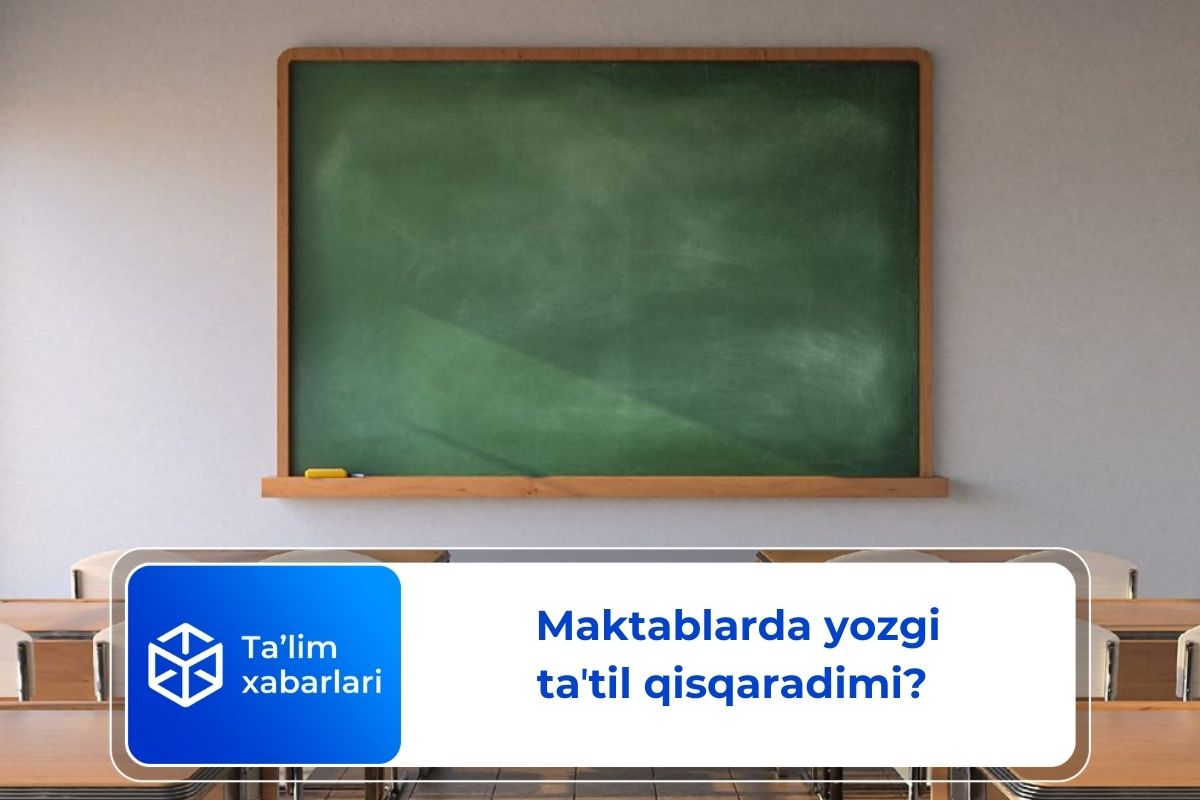 Maktablarda yozgi taʼtil qisqaradimi? - Ta’lim xabarlari