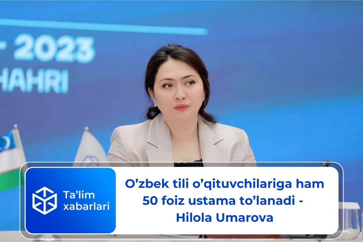 O’zbek tili o’qituvchilariga ham 50 foiz ustama to’lanadi - Hilola Umarova - Ta’lim xabarlari
