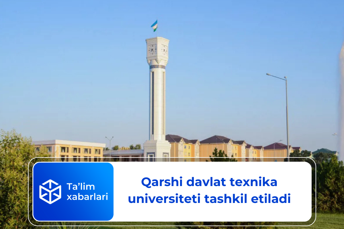 Qarshi davlat texnika universiteti tashkil etiladi - Ta’lim xabarlari