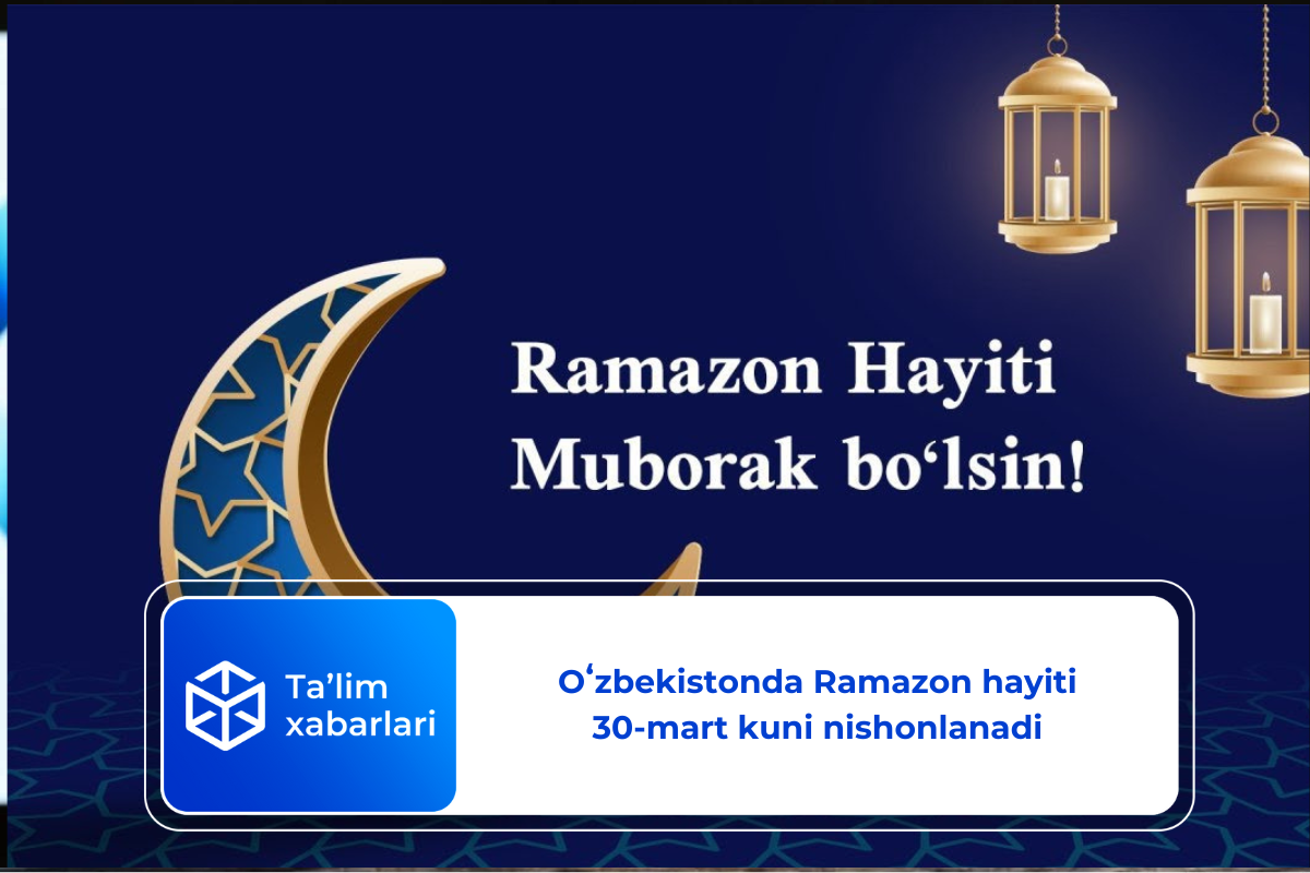 Oʻzbekistonda Ramazon hayiti 30-mart kuni nishonlanadi - Ta’lim xabarlari