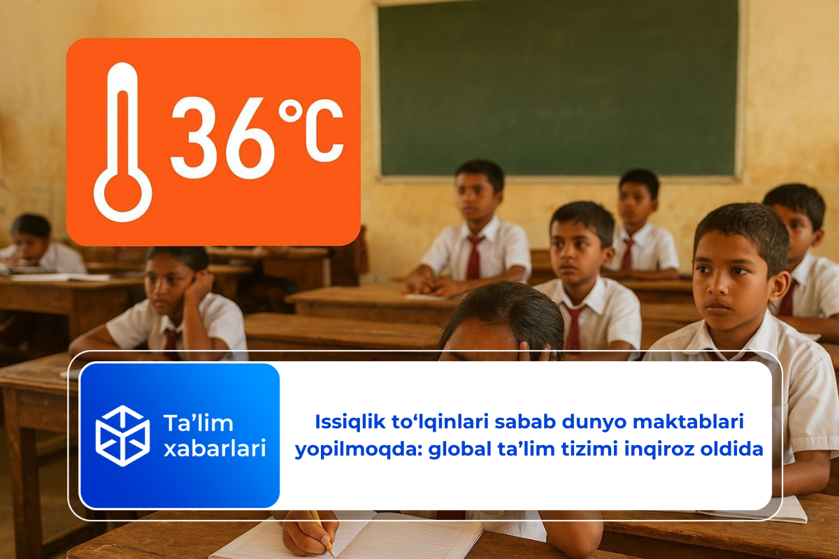Issiqlik to‘lqinlari sabab dunyo maktablari yopilmoqda: global ta’lim ...