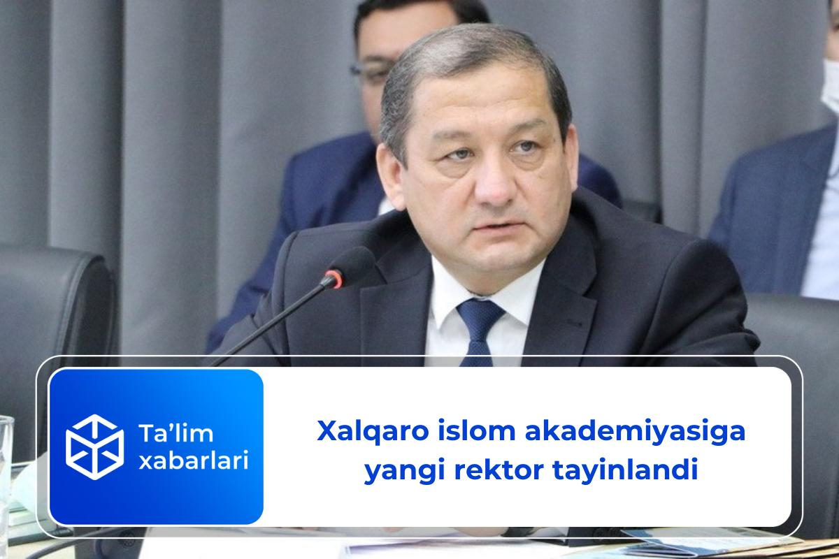 Xalqaro islom akademiyasiga yangi rektor tayinlandi - Ta’lim xabarlari