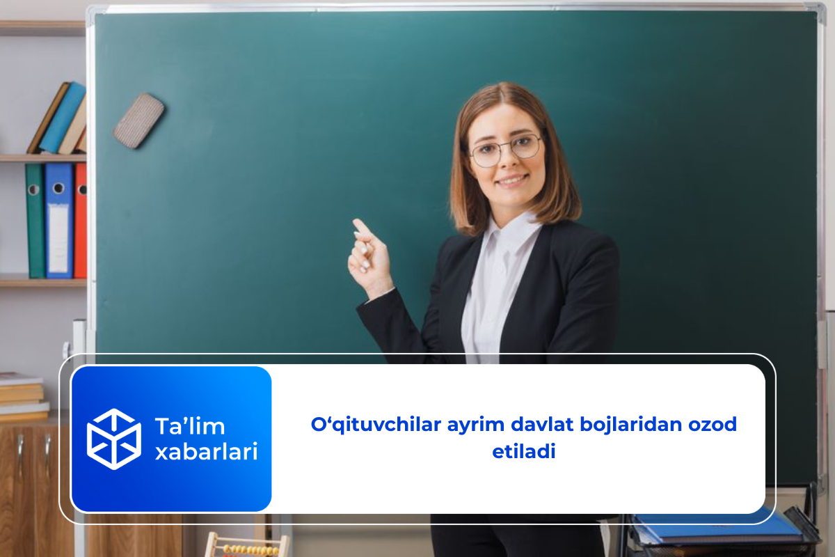 O‘qituvchilar ayrim davlat bojlaridan ozod etiladi - Ta’lim xabarlari