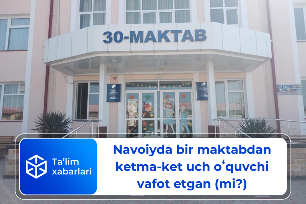 Navoiyda bir maktabdan ketma-ket uch oʻquvchi vafot etgan (mi?) - Ta ...