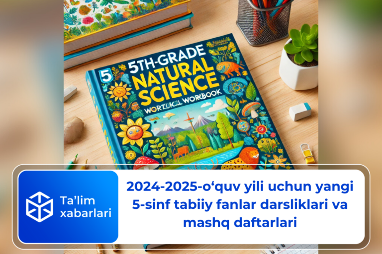 2024-2025-o‘quv yili uchun yangi 5-sinf tabiiy fanlar darsliklari va mashq daftarlari - Ta’lim ...