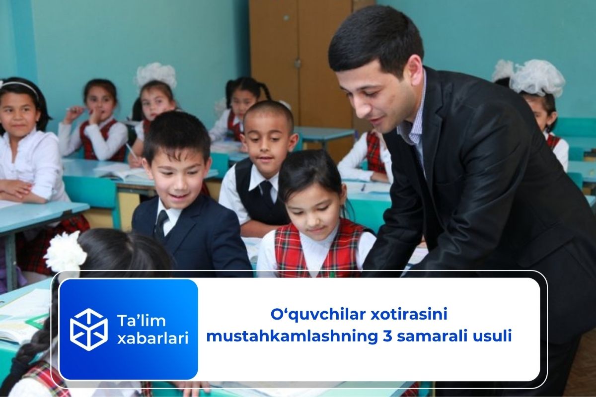 O‘quvchilar xotirasini mustahkamlashning 3 samarali usuli - Ta’lim ...