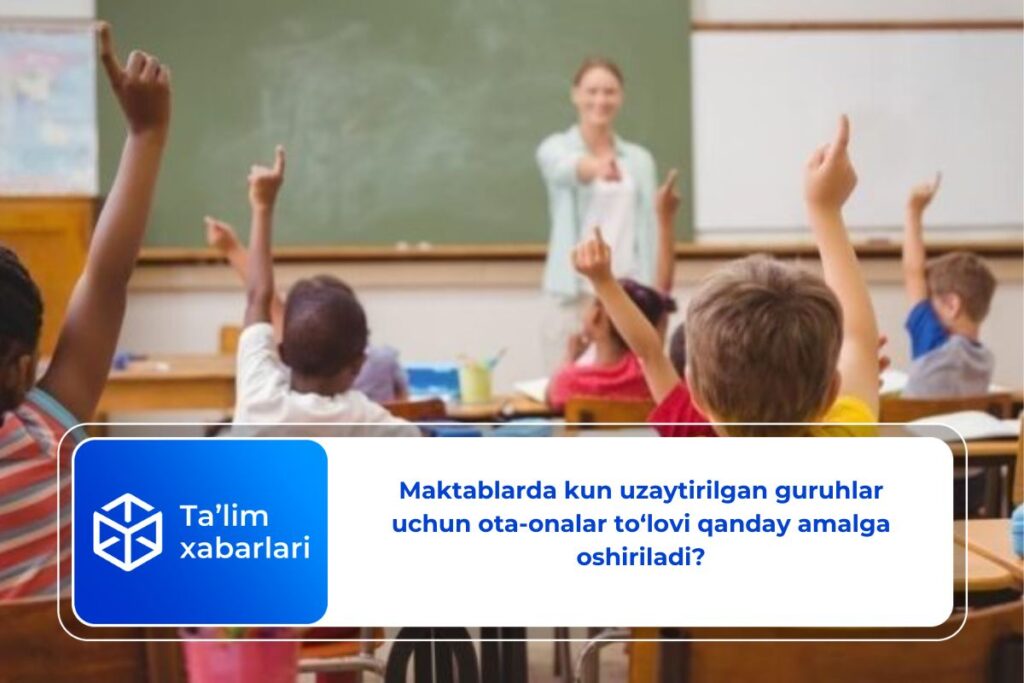 Maktablarda kun uzaytirilgan guruhlar uchun ota-onalar to‘lovi qanday ...