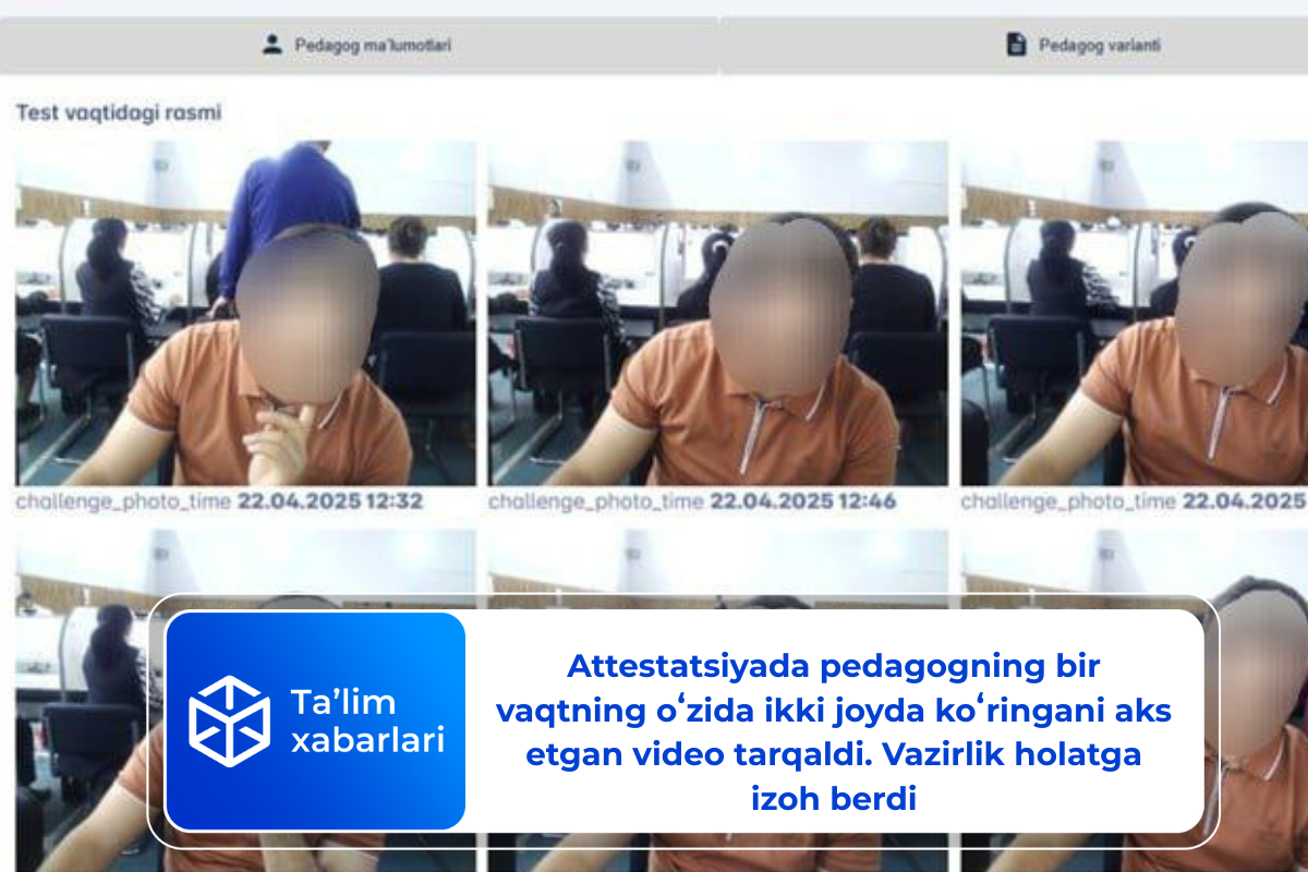 Attestatsiyada pedagogning bir vaqtning oʻzida ikki joyda koʻringani ...
