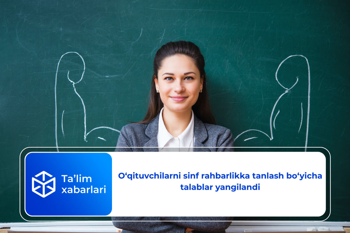O‘qituvchilarni sinf rahbarlikka tanlash bo‘yicha talablar yangilandi - Ta’lim xabarlari